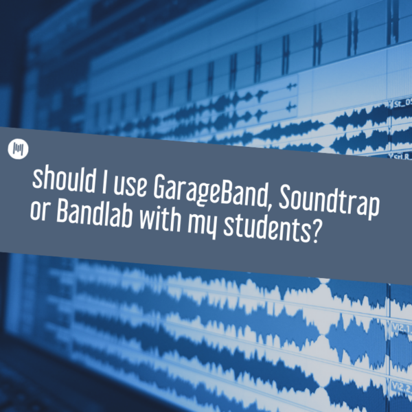 Should I use GarageBand, Soundtrap or Bandlab with my Students ...